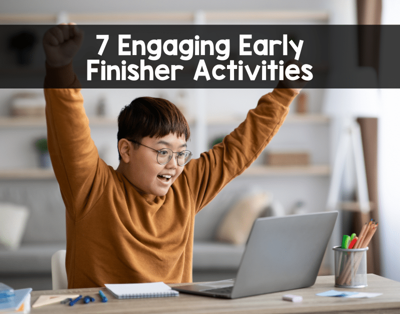 7 Must-Try Ideas for Fast Finishers to Keep the Learning Going - Teach ...